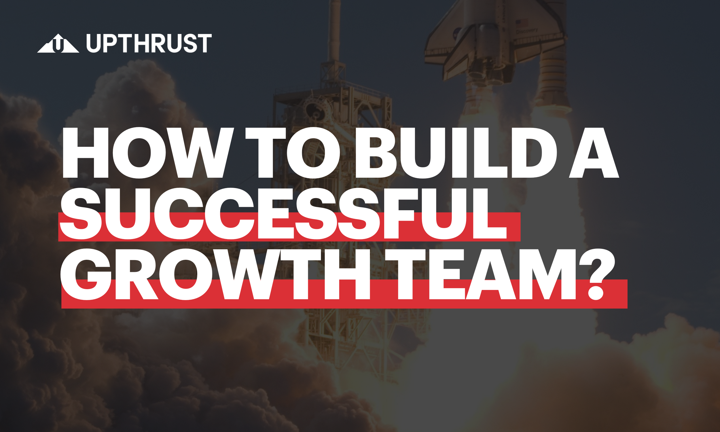 Supercharge Your Growth: How to Build a Successful Growth Team